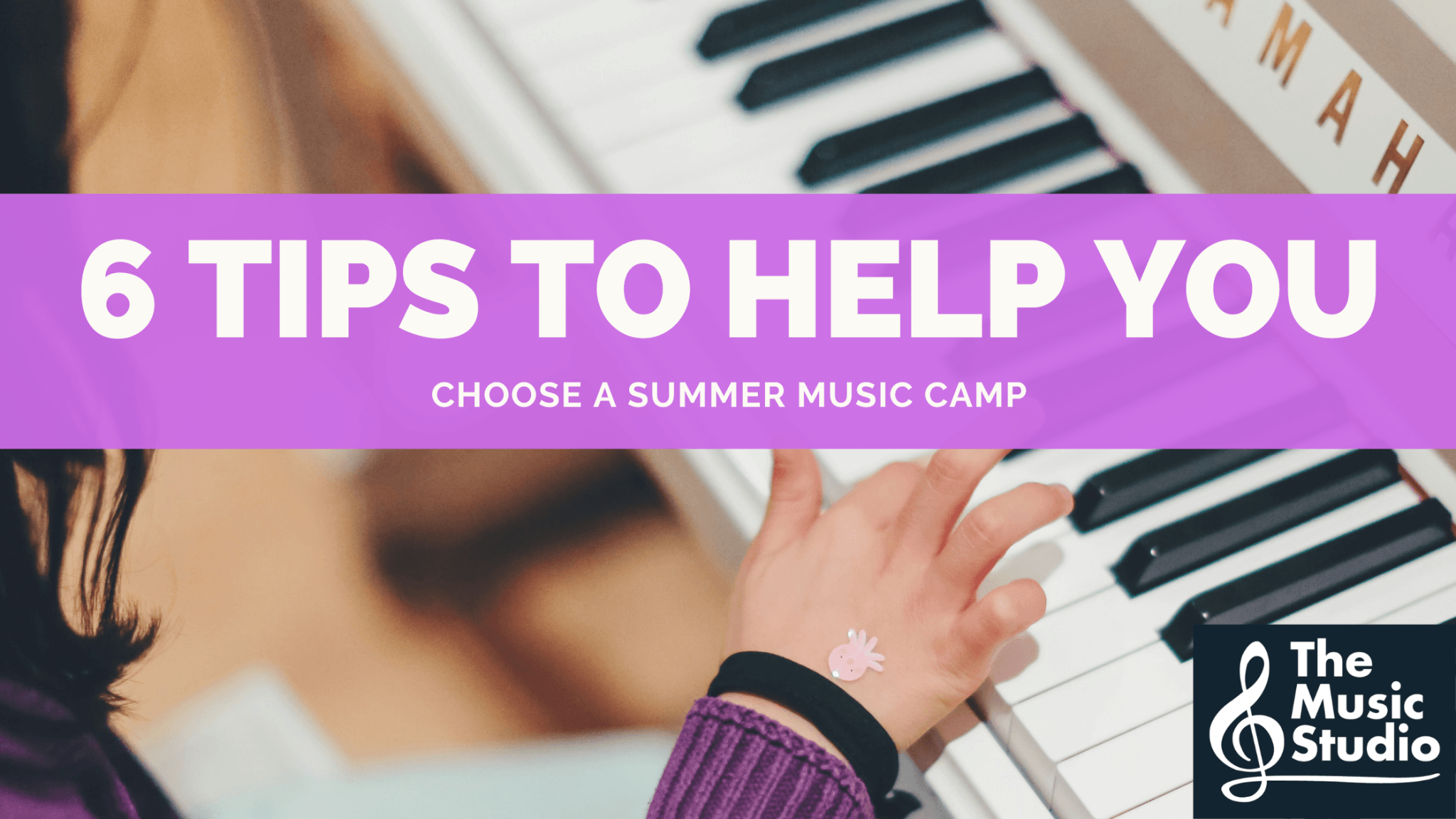 6 Tips to Help You Choose a Summer Music Camp - The Music Studio
